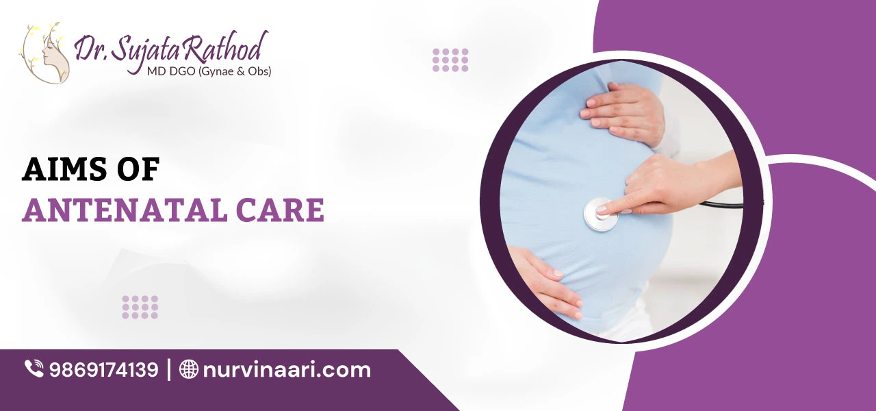 Aims of Antenatal Care and Their Importance